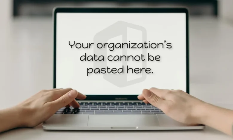 Fix Your Organization’s Data Cannot Be Pasted Here – Ultimate Guide